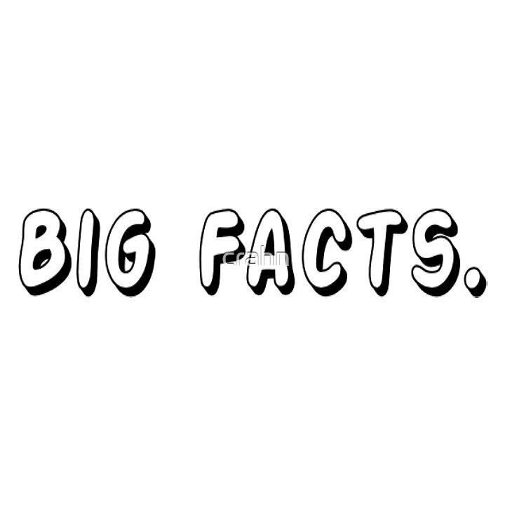 "big facts" by crahn | Redbubble