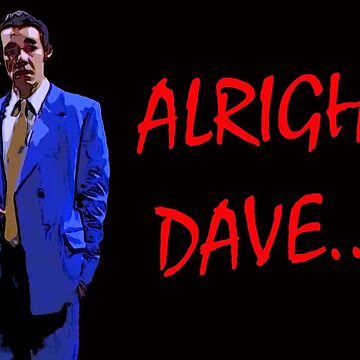 "Alright Dave..." Metal Print for Sale by DafyddEm | Redbubble