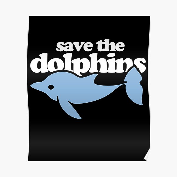 Save The Dolphins Posters | Redbubble