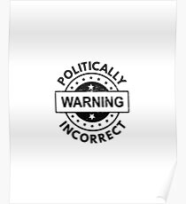 Politically Incorrect Posters | Redbubble