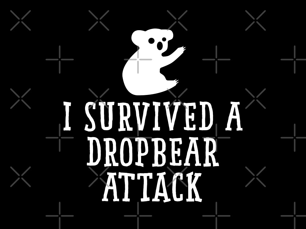 "I Survived A Dropbear Attack" by teesaurus | Redbubble
