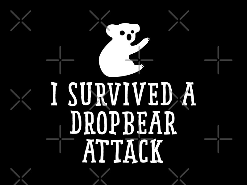"I Survived A Dropbear Attack" by teesaurus | Redbubble
