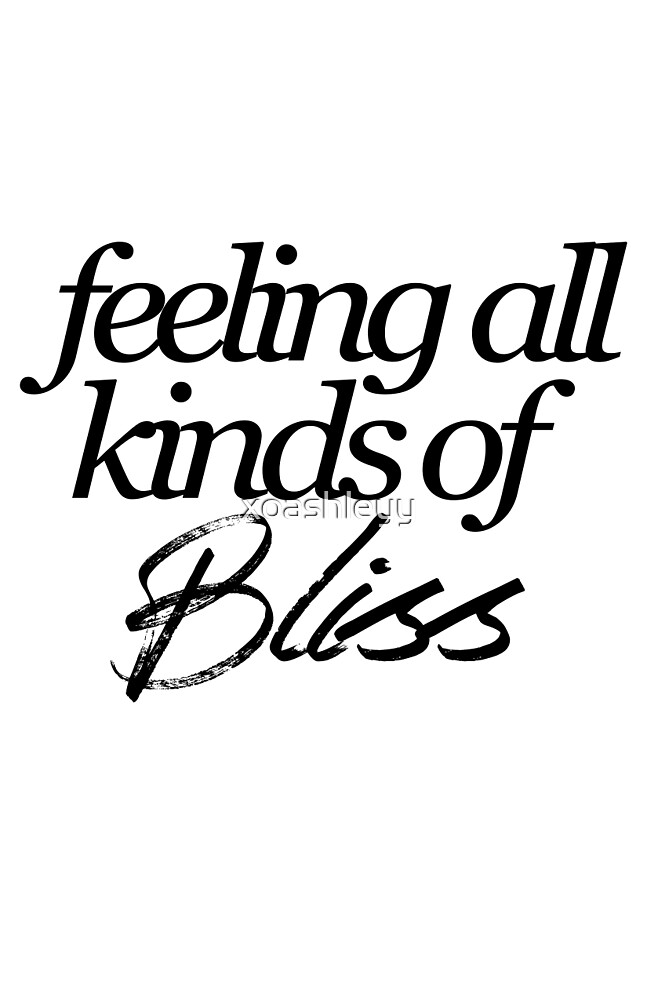 "Feeling all kinds of Bliss" by xoashleyy | Redbubble