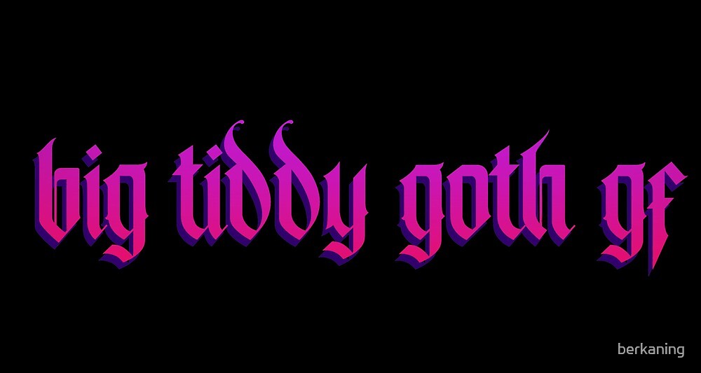 "Big tiddy goth gf" by berkaning | Redbubble