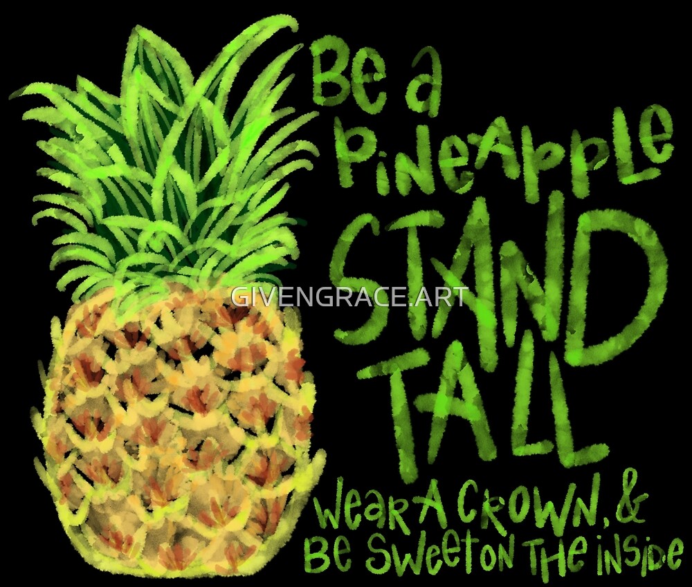 "BE A PINEAPPLE STAND TALL WEAR A CROWN BE SWEET " by GIVENGRACELIFE ...