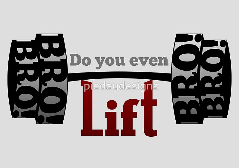 "Do you even lift Bro?" by piedaydesigns | Redbubble
