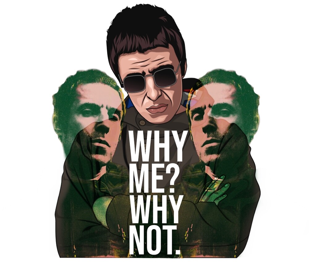 "Liam Gallagher Why Me? Why Not." by Design ‘N’ Print UK | Redbubble