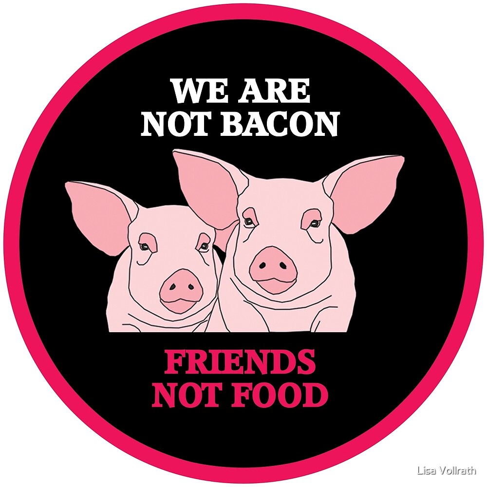 "We Are Not Bacon" by Lisa Vollrath | Redbubble