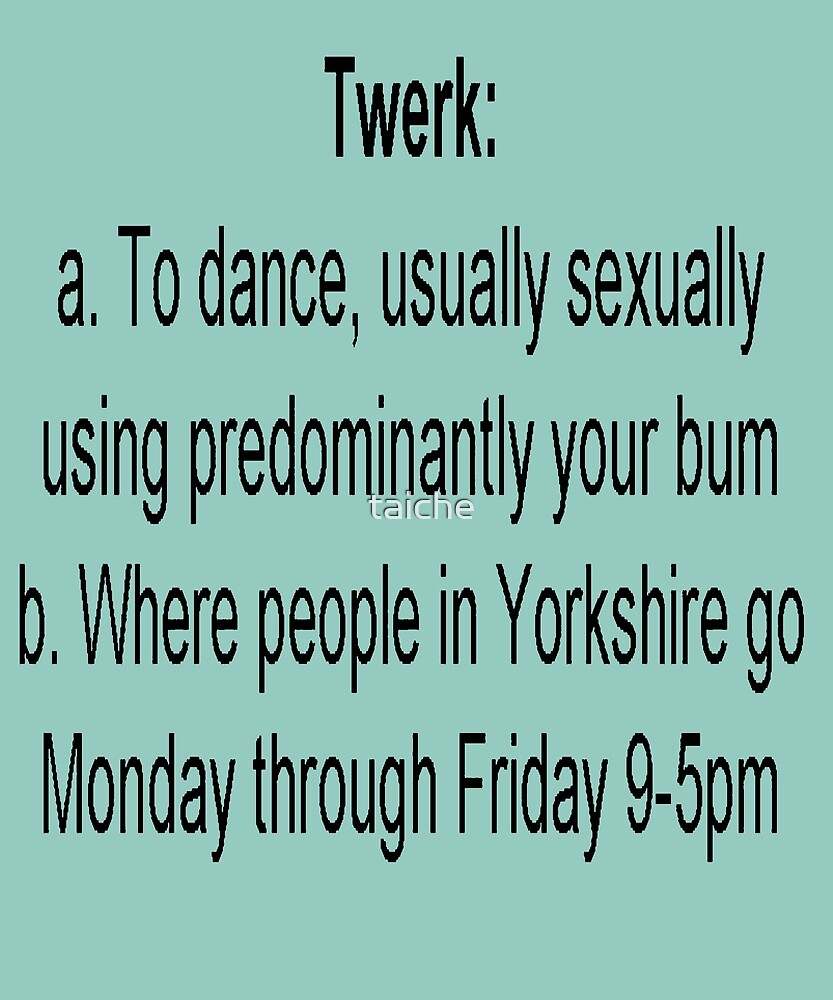"Twerk Definition In Yorkshire Dialect " by taiche | Redbubble