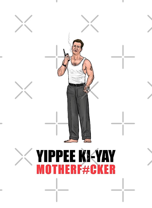 "Yippee Ki-Yay Motherf#cker" by Marten Go | Redbubble