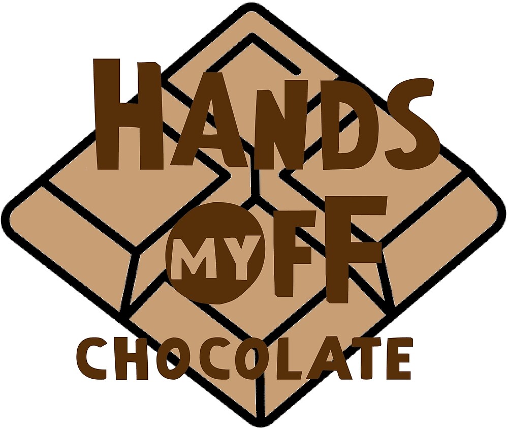 "Hands off my chocolate bar - don't touch my sweet CHOC" by DutchRobert ...