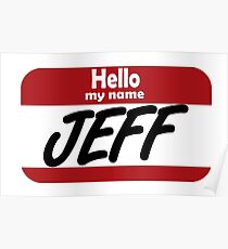 My Name Is Jeff Posters | Redbubble