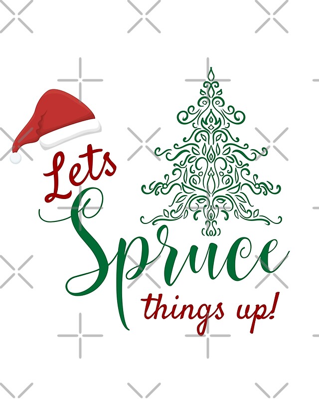 "Let’s Spruce Things Up!" by BoundToPaint | Redbubble