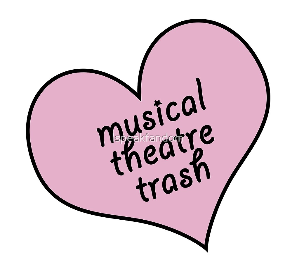"Musical theatre trash" by Ispeakfandom | Redbubble