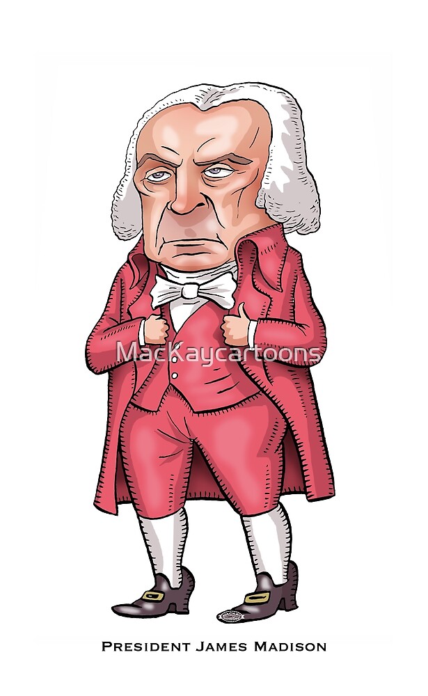 "President James Madison" by MacKaycartoons | Redbubble