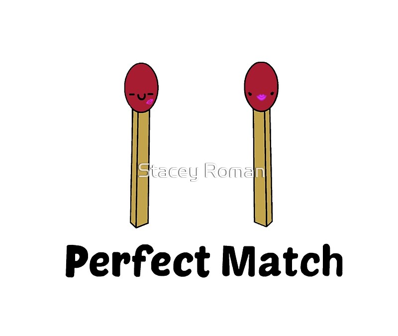 "Perfect Match " by Stacey Roman | Redbubble