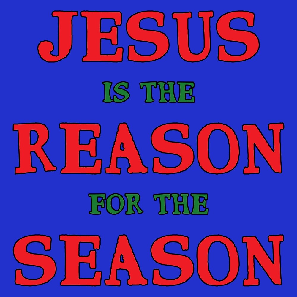 "Jesus is the Reason for the Season" by Andy Renard | Redbubble