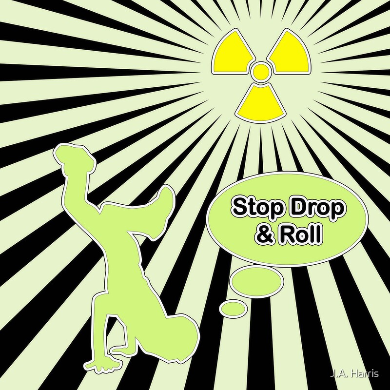 "Stop Drop & Roll" by J.A. Harris | Redbubble