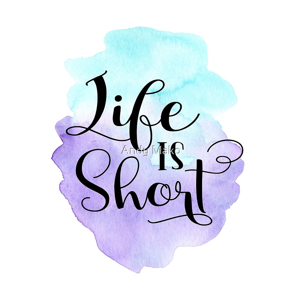 "Life Is Short Quote" by Andy Mako | Redbubble