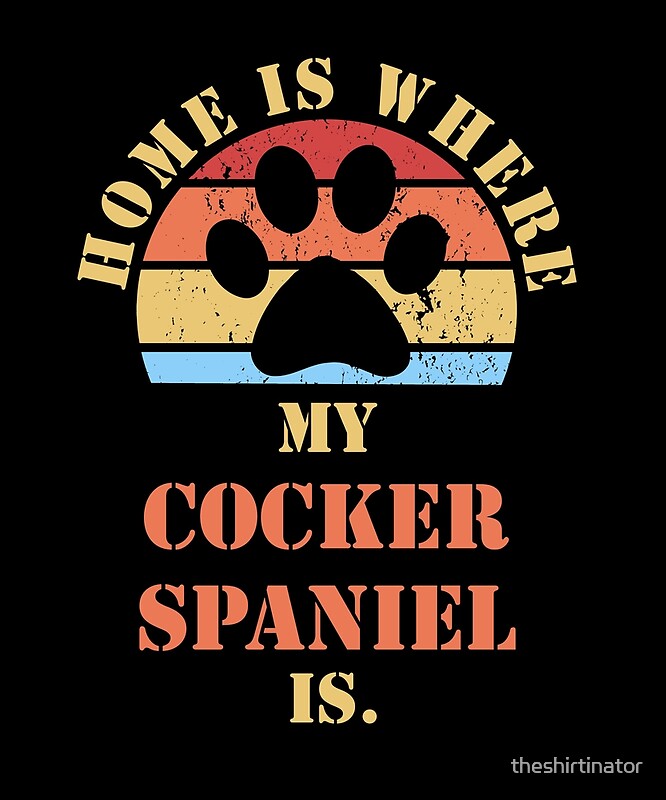 "COCKER SPANIEL Dogs Funny Quote For Dog Owner" by theshirtinator ...