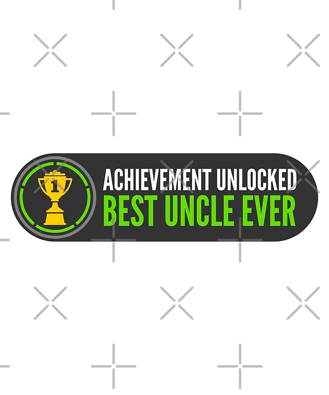 "Achievement Unlocked Best Uncle Ever Trophy" by TeeVision | Redbubble